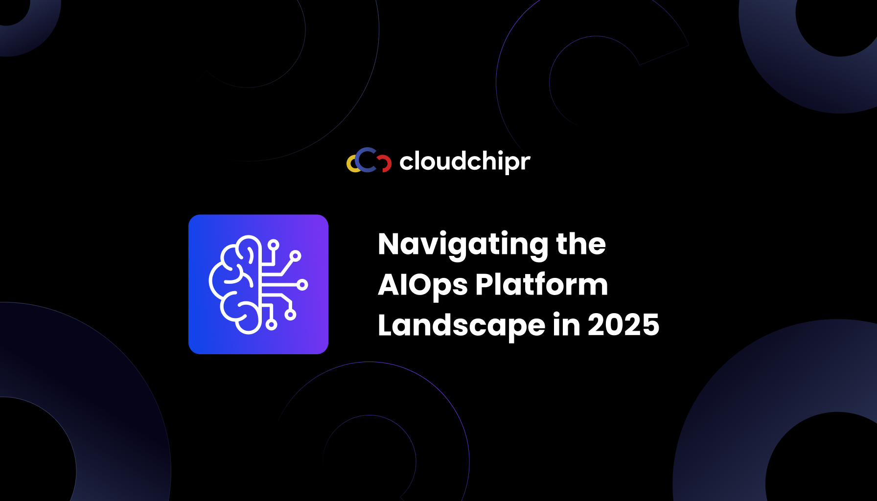 Navigating the AIOps Platform Landscape in 2025